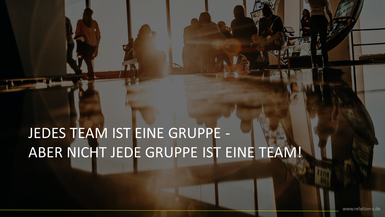 Jedes Team ist eine Gruppe - aber nicht jede Gruppe ist ein Team ...